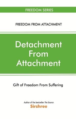 Detachment From Attachment – Gift Of Freedom From Suffering – Get Happy ...